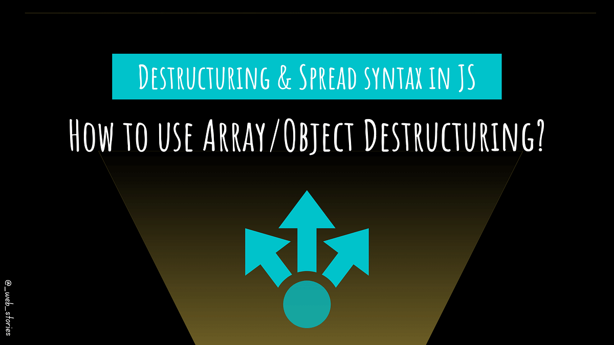Destructuring & Spread syntax in JS | by FAM | Geek Culture | Medium