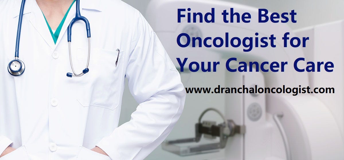 Choosing a Cancer Doctor for Your Cancer Care | by Dr Anchal Agarwal ...