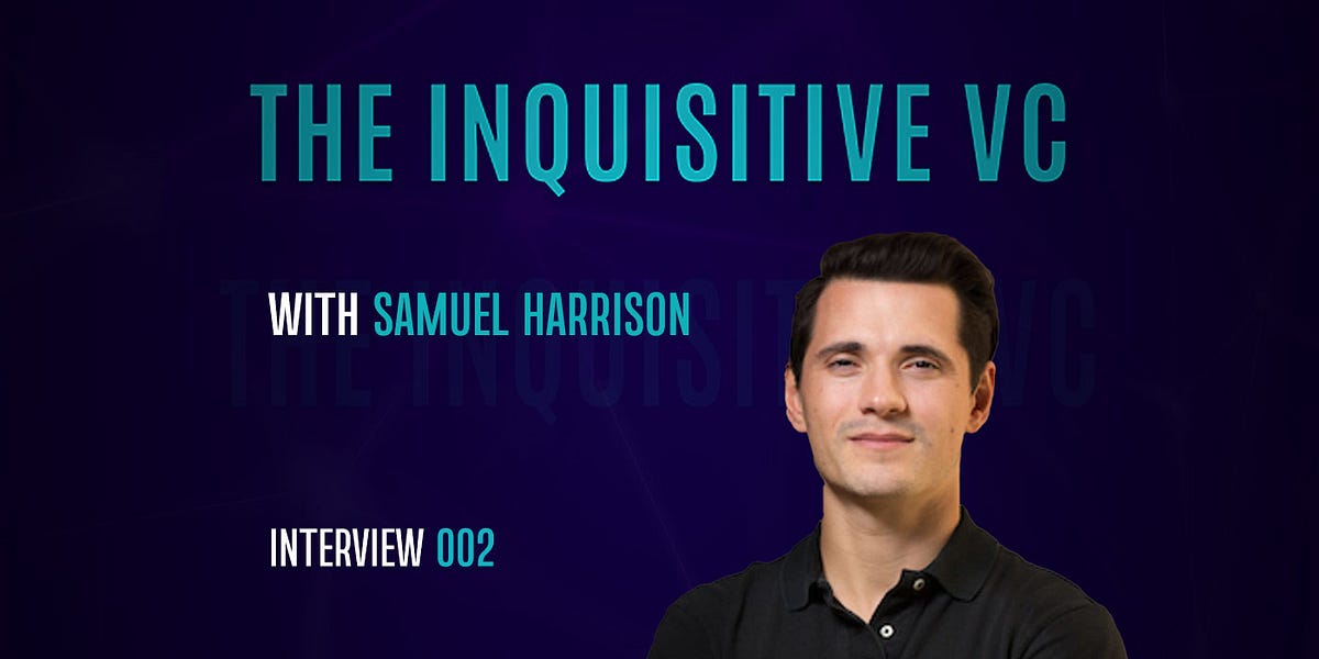 The Inquisitive VC: Samuel Harrison — Blockchain.com Ventures | by ...