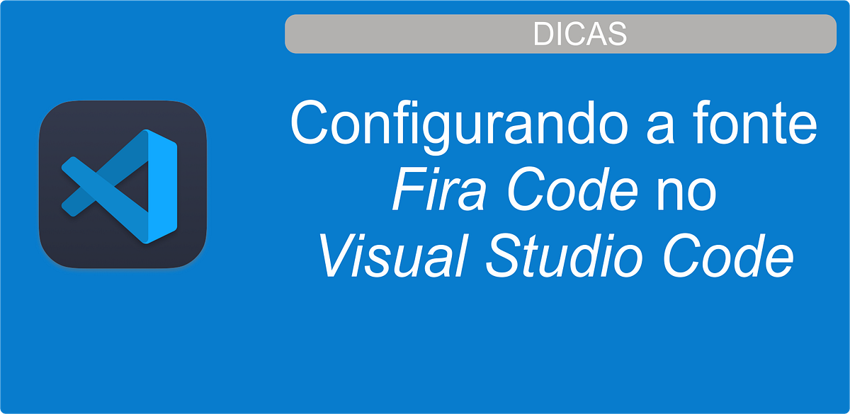 Configurando a fonte Fira Code no Visual Studio Code | by Fabio de ...