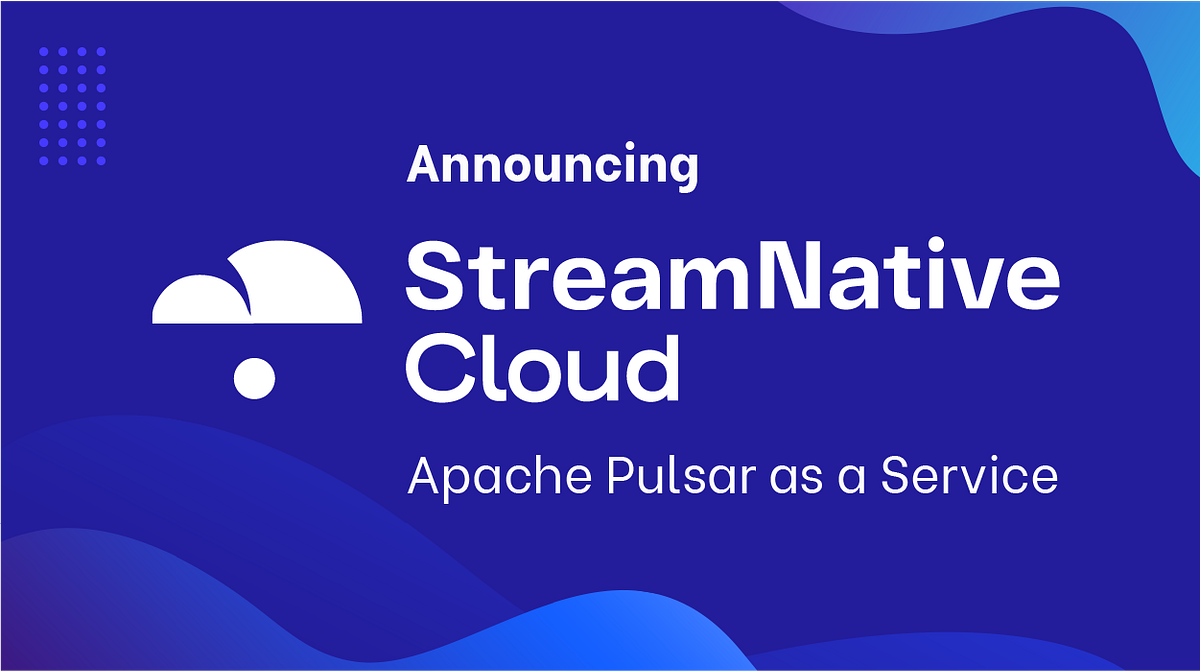 Announcing StreamNative Cloud — Apache Pulsar as a Service | by JPChloe | StreamNative | Medium