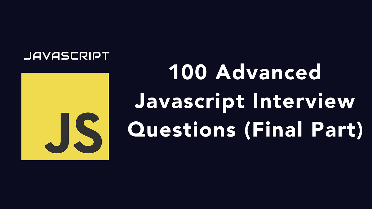 Final Part–100 Advanced JavaScript Interview Questions with Answers and ...