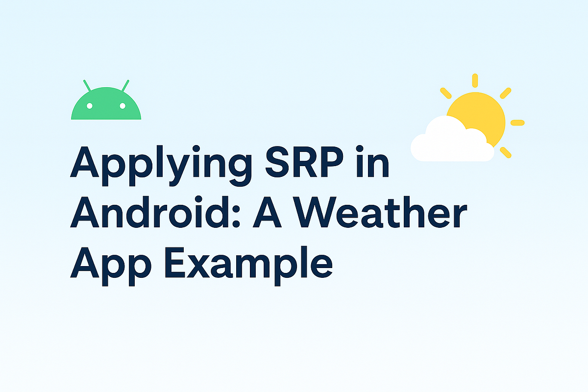 Applying the Single Responsibility Principle (SRP) in a Kotlin Weather ...