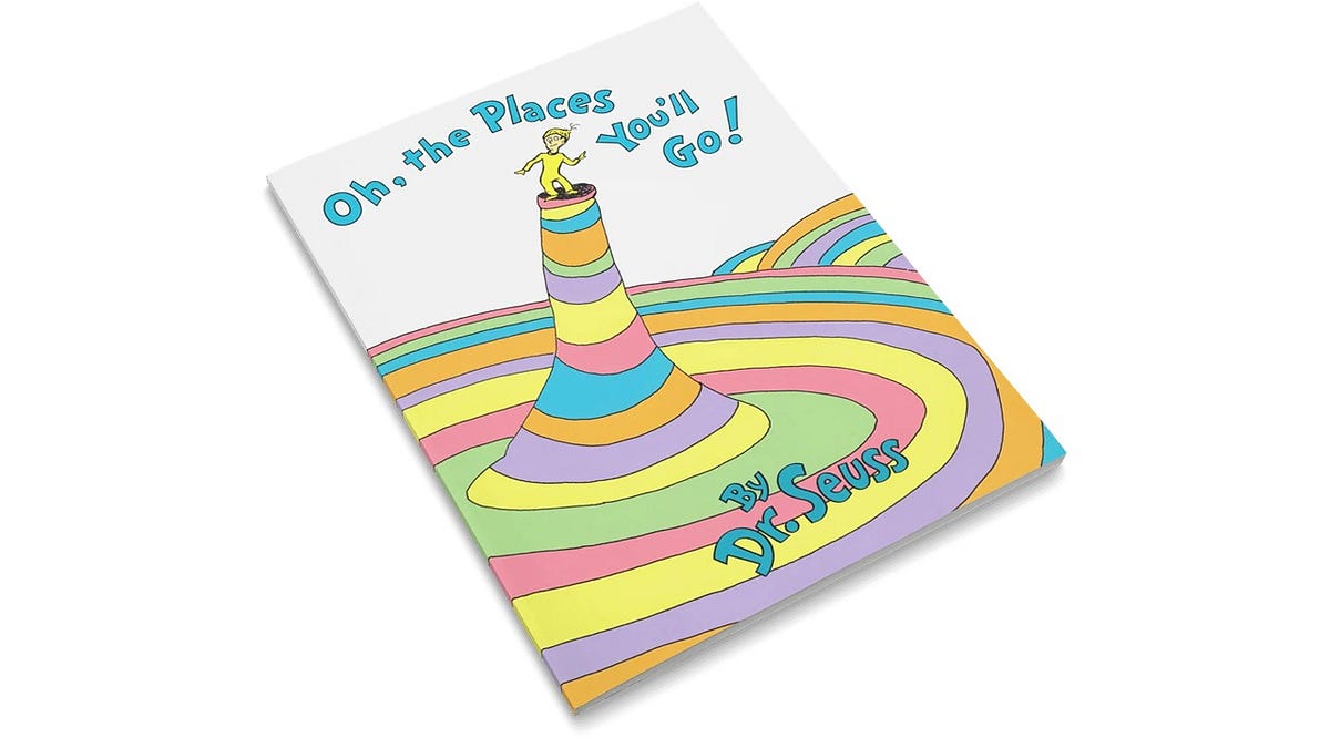 “Oh, the Places You’ll Go!”. “Oh, the Places You’ll Go!”: Why Dr… | by ...