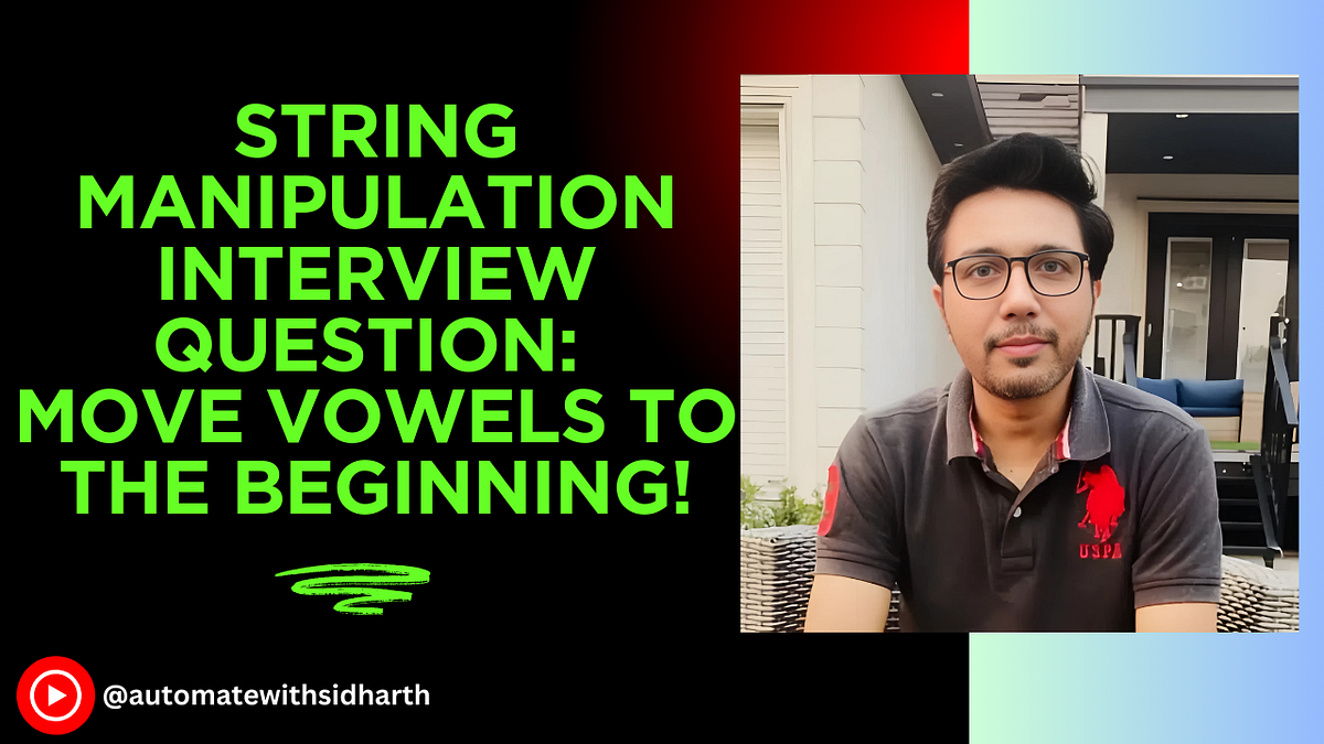 String Manipulation Interview Question: Move Vowels to the Beginning! | by Sidharth Shukla | Mar ...