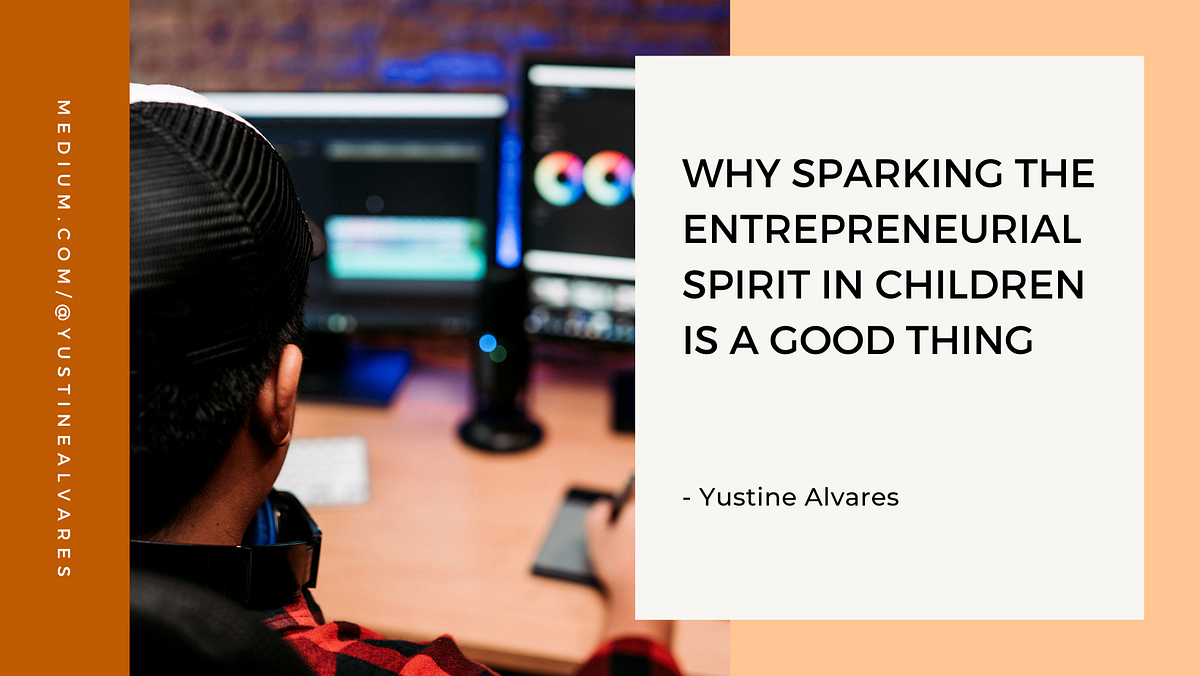 Why sparking the entrepreneurial spirit in children is a good thing ...