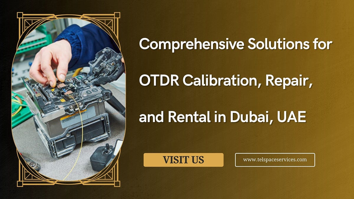 Comprehensive Solutions for OTDR Calibration, Repair, and Rental in ...