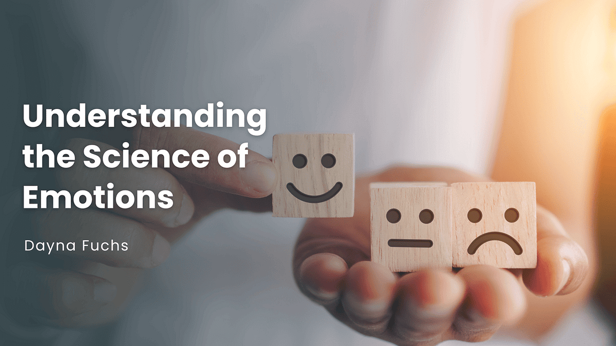 Understanding the Science of Emotions | Dayna Fuchs | by Dayna Fuchs ...