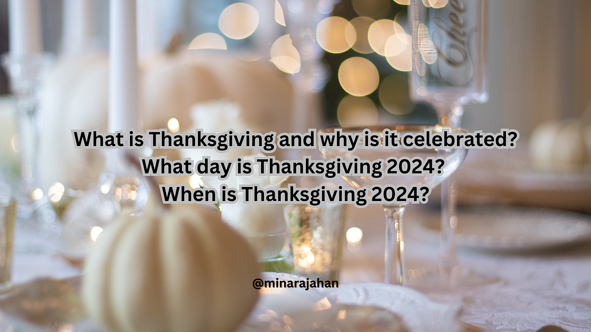 What is Thanksgiving and why is it celebrated? | by Minara Jahan | Sep, 2024 | Medium