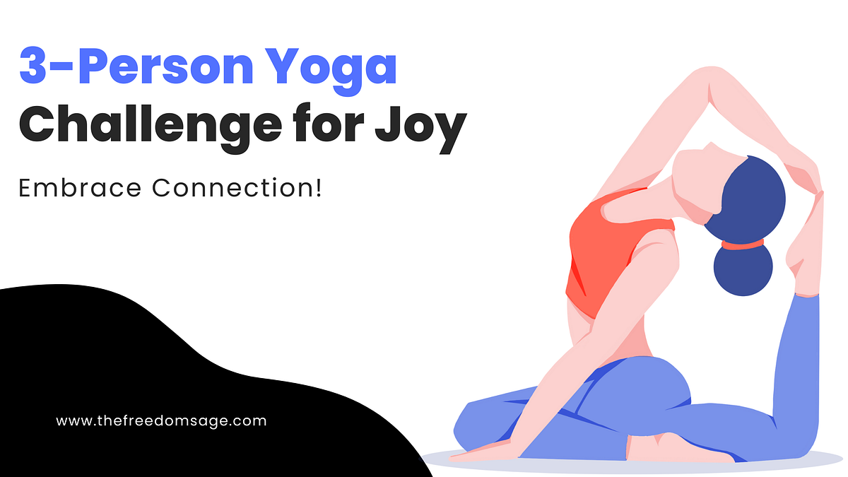 3-Person Yoga Challenge For Joy: Embrace Connection | by Himanshu ...