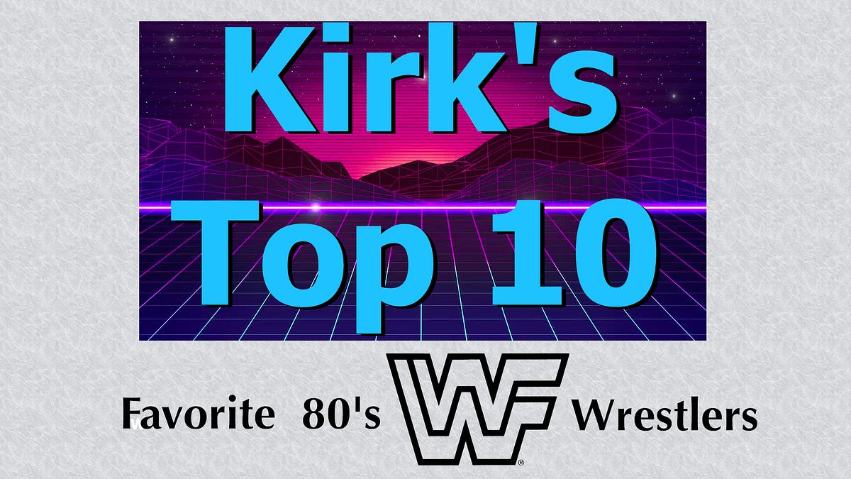 Top Ten: Favorite 80’s WWF Wrestlers | by Kirk Sheppard | Kirk Sheppard ...