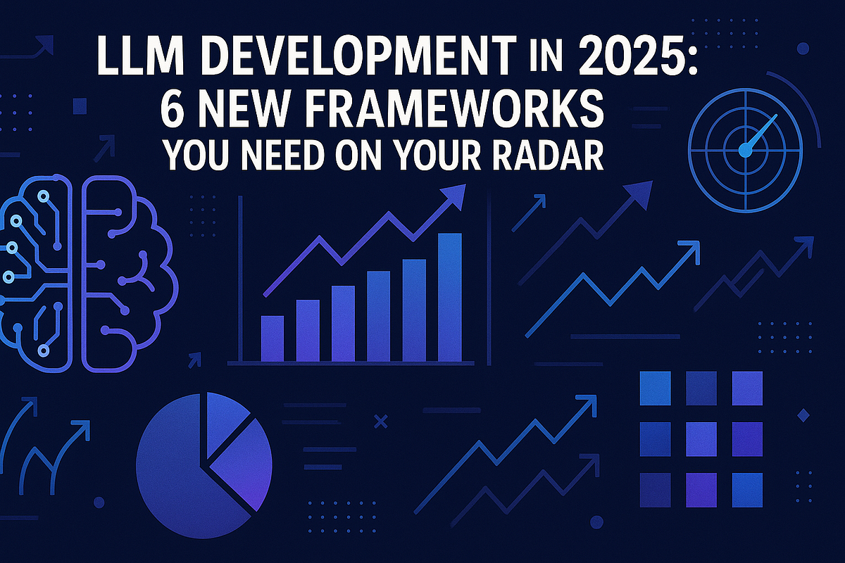 🚀 LLM Development in 2025: 6 New Frameworks You Need on Your Radar | by ...
