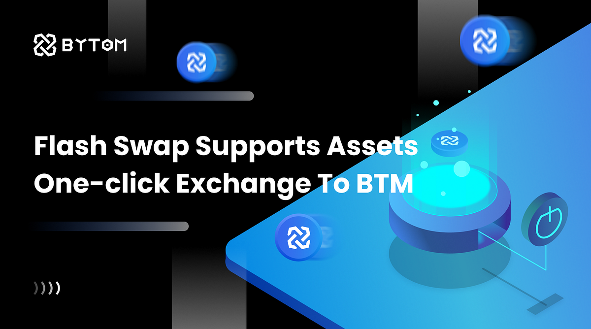 Flash Swap Supports Assets To Exchange To BTM With One- click ...