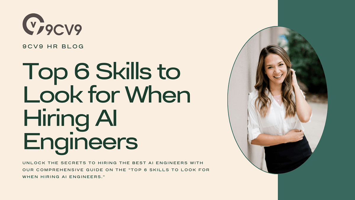 Top 6 Skills to Look for When Hiring AI Engineers | by 9cv9 HR and ...