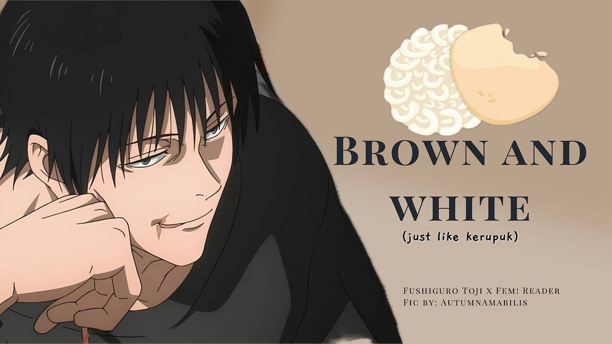 Toji Fushiguro: Brown and White. WARNING: | by Tumn | Medium