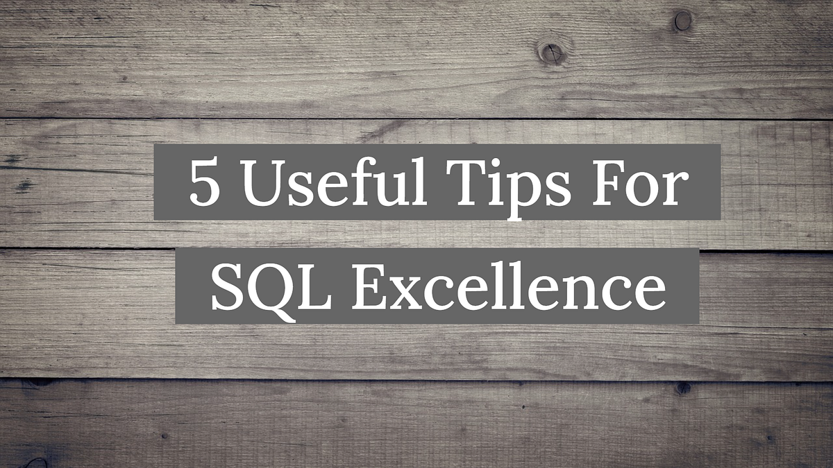 5 Useful Tips For SQL Excellence. The SQL best practices to boost you… | by Josh Kim | Level Up ...