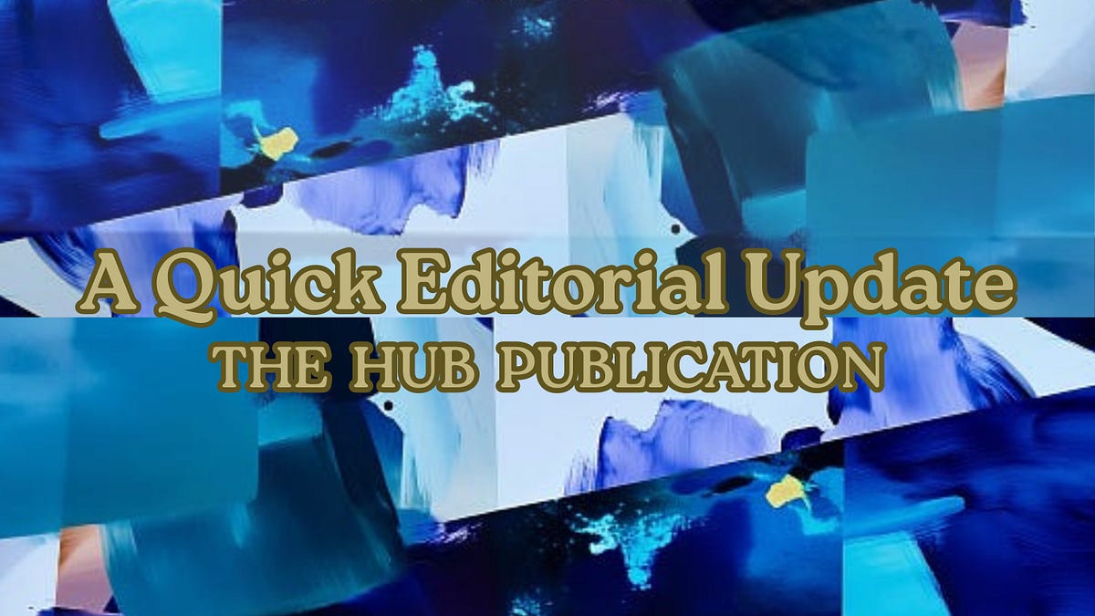 A Quick Editorial Update & Welcome - The Hub Publication