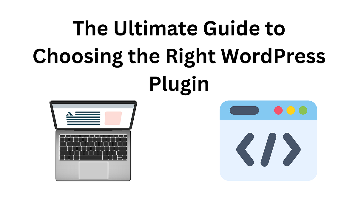 The Ultimate Guide to Choosing the Right WordPress Plugin | by GS Plugins | Jun, 2024 | Medium
