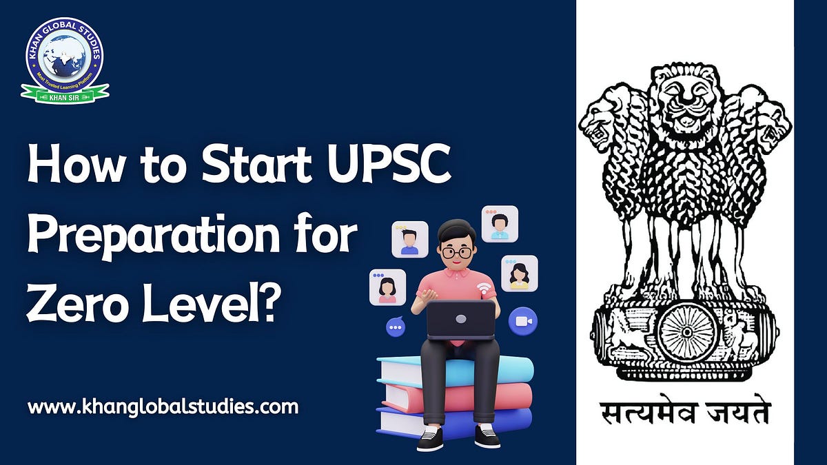 How to Start UPSC Preparation for Zero Level? | by Khan Global Studies | Dec, 2023 | Medium