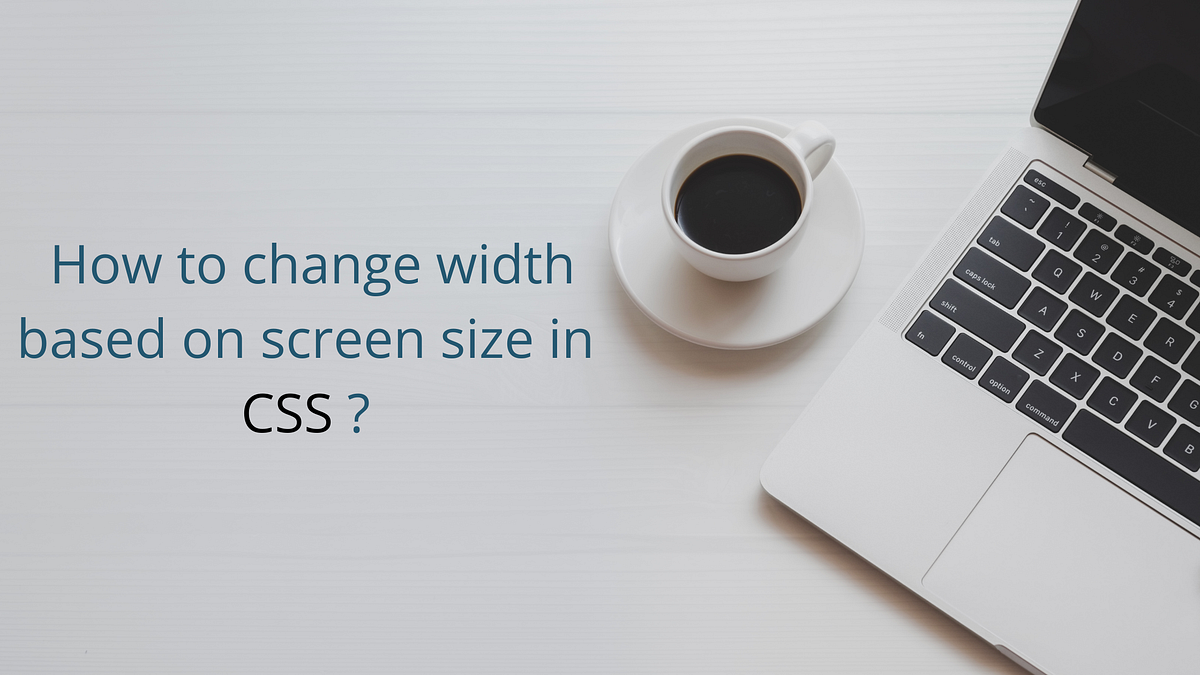 How to change width based on screen size in CSS ? | by Pravin M | JS Decoded in Plain English ...