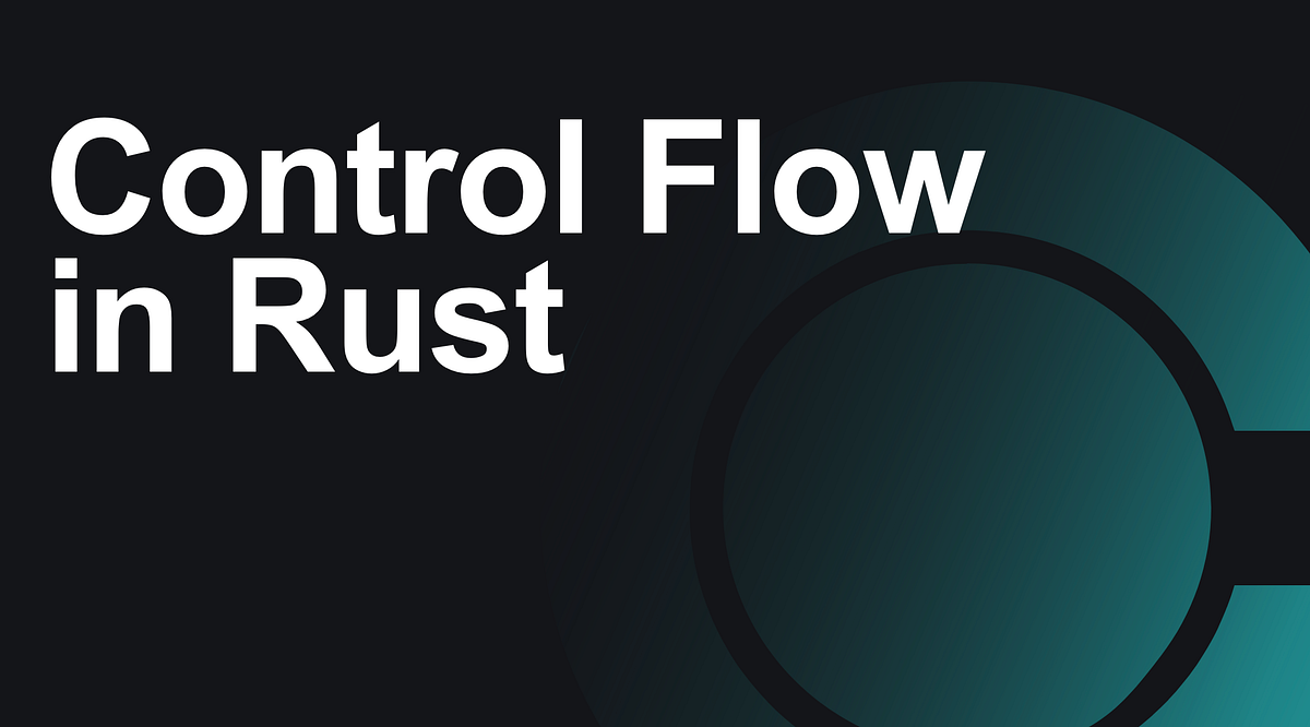 Control Flow in Rust: Mastering Conditions and Loops | by NOK Lab | Medium