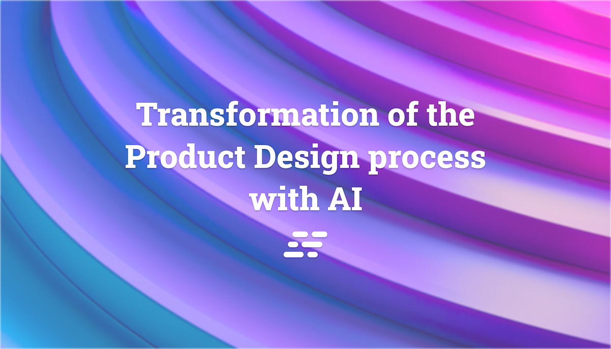 Transformation of the Product Design process with AI | by Ismail Can ...