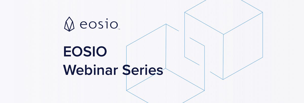 Introducing the EOSIO Webinar Series | by eosio | eosio | Medium