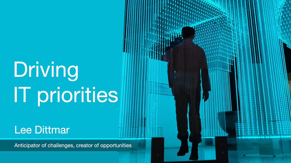 Driving IT priorities - Lee Dittmar | Medium