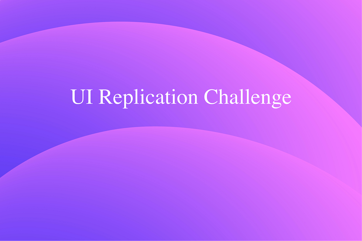 45 Days of UI Replication Challenge | by Rupam Gumber | Bootcamp | Medium