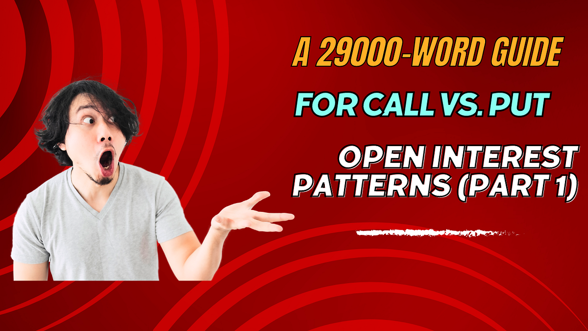 A 29000-word Guide for Call vs. Put Open Interest Patterns (Part 1 ...