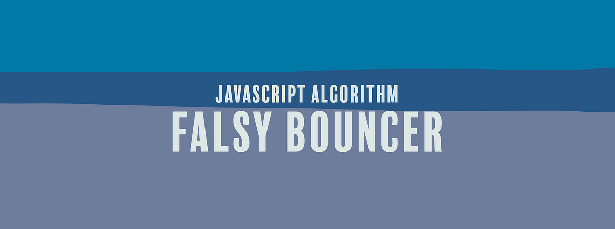 Javascript Algorithm Falsy Bouncer By Max N Javascript In Plain English 9729