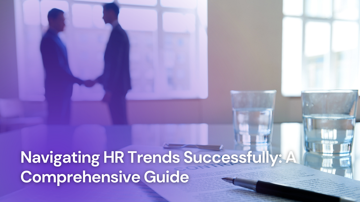 Navigating HR Trends Successfully: A Comprehensive Guide | by karthi ...
