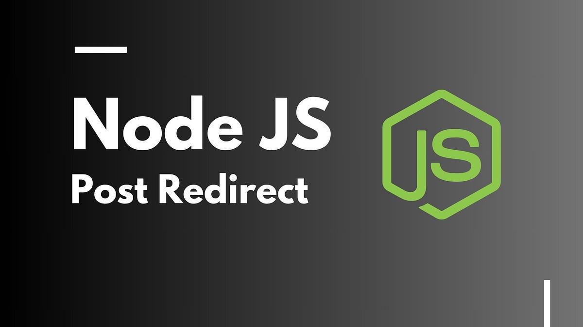 How to Make POST redirect in -Node Js | by Romik Makavana | Medium