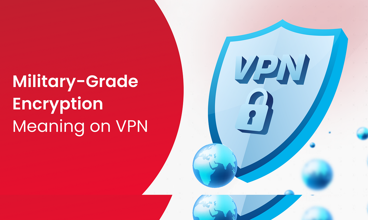 What Does a Military-Grade Encryption Mean in A VPN? | by Symlex VPN ...
