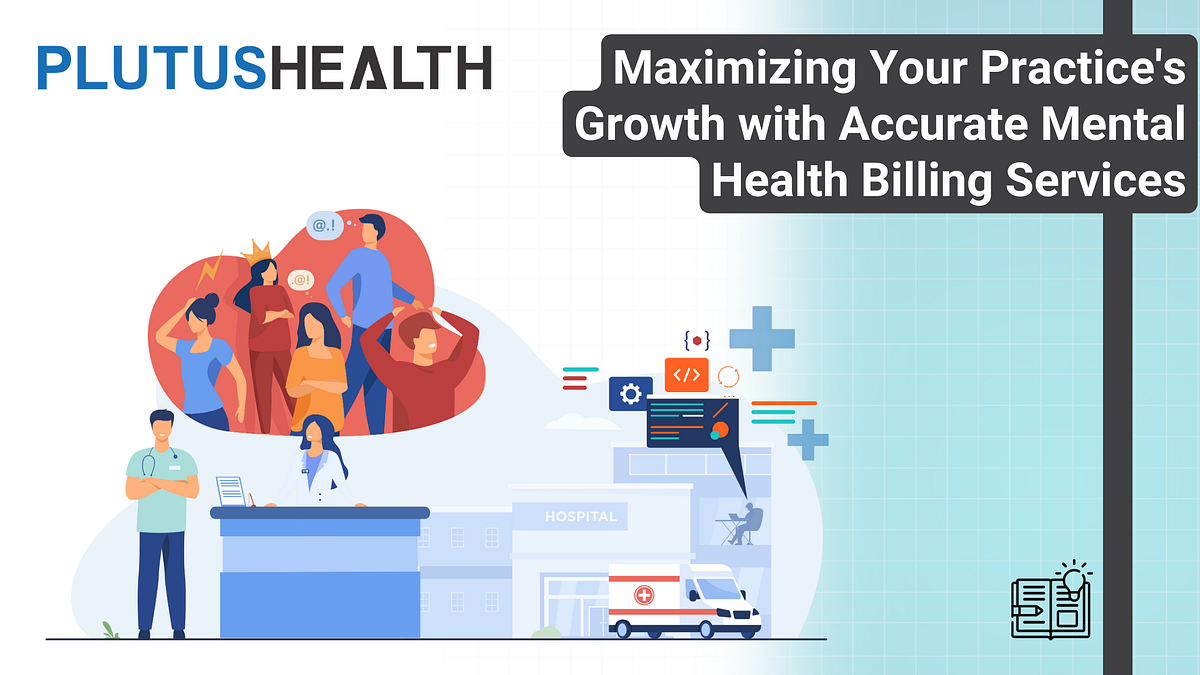 Maximizing Your Practice’s Growth with Accurate Mental Health Billing ...