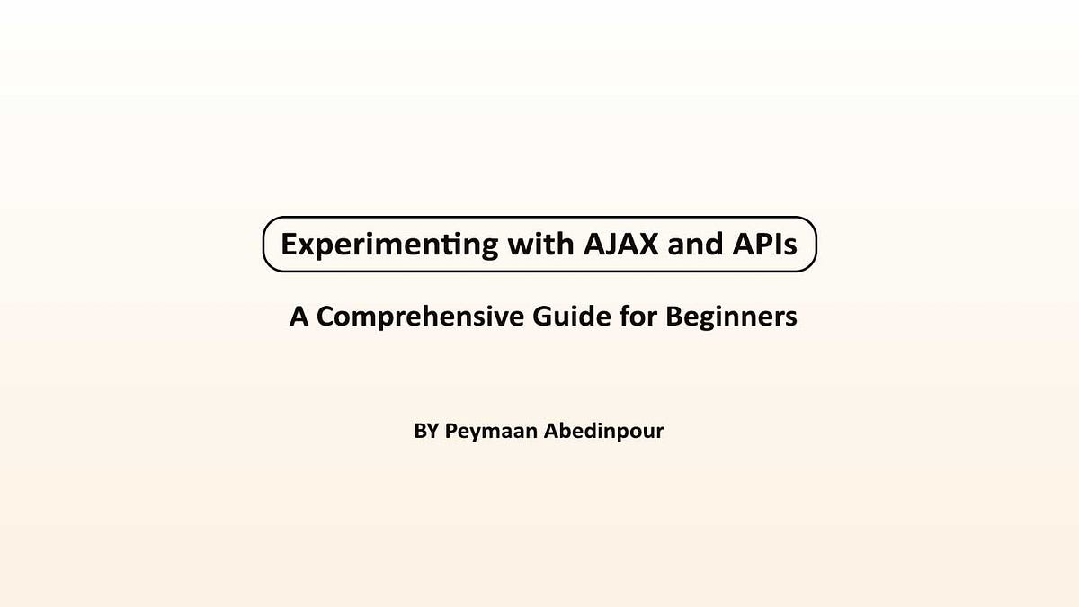 Experimenting With Ajax And Apis A Comprehensive Guide For Beginners