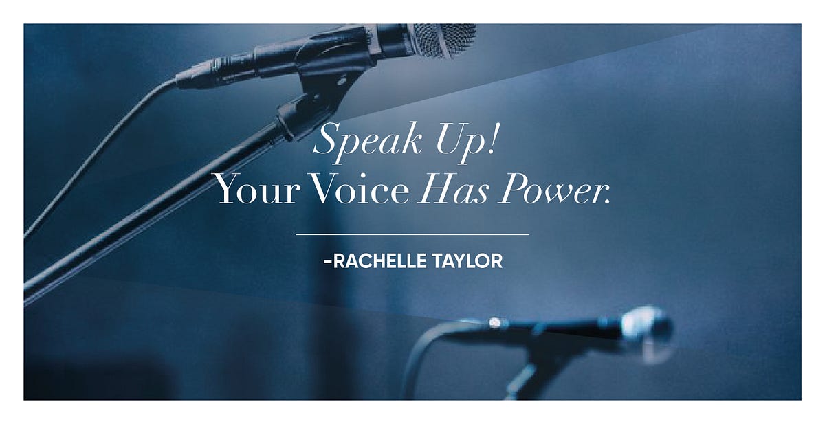 Speak Up! Your Voice Has Power.. by Rachelle Taylor | by Rachelle ...