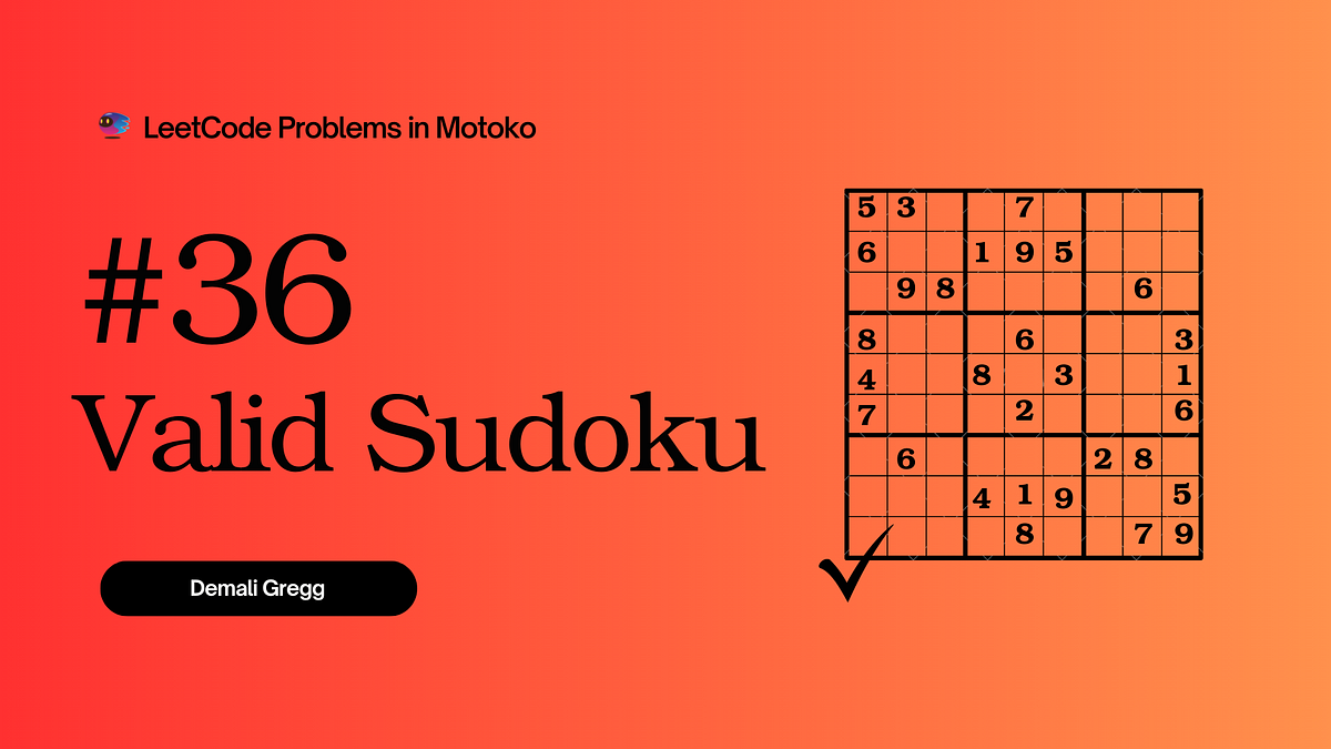 LeetCode Problems in Motoko: Problem 36 Valid Sudoku | by Demali Gregg | Medium
