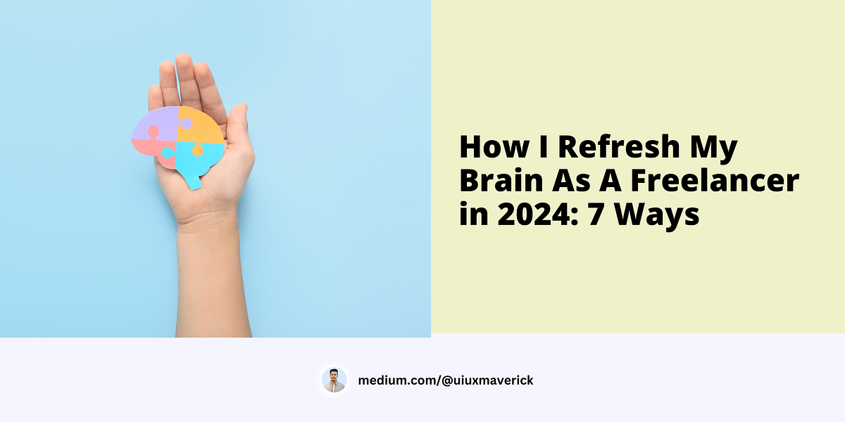 How I Refresh My Brain As A Freelancer In 2024: 7 Ways | by Keystone ...