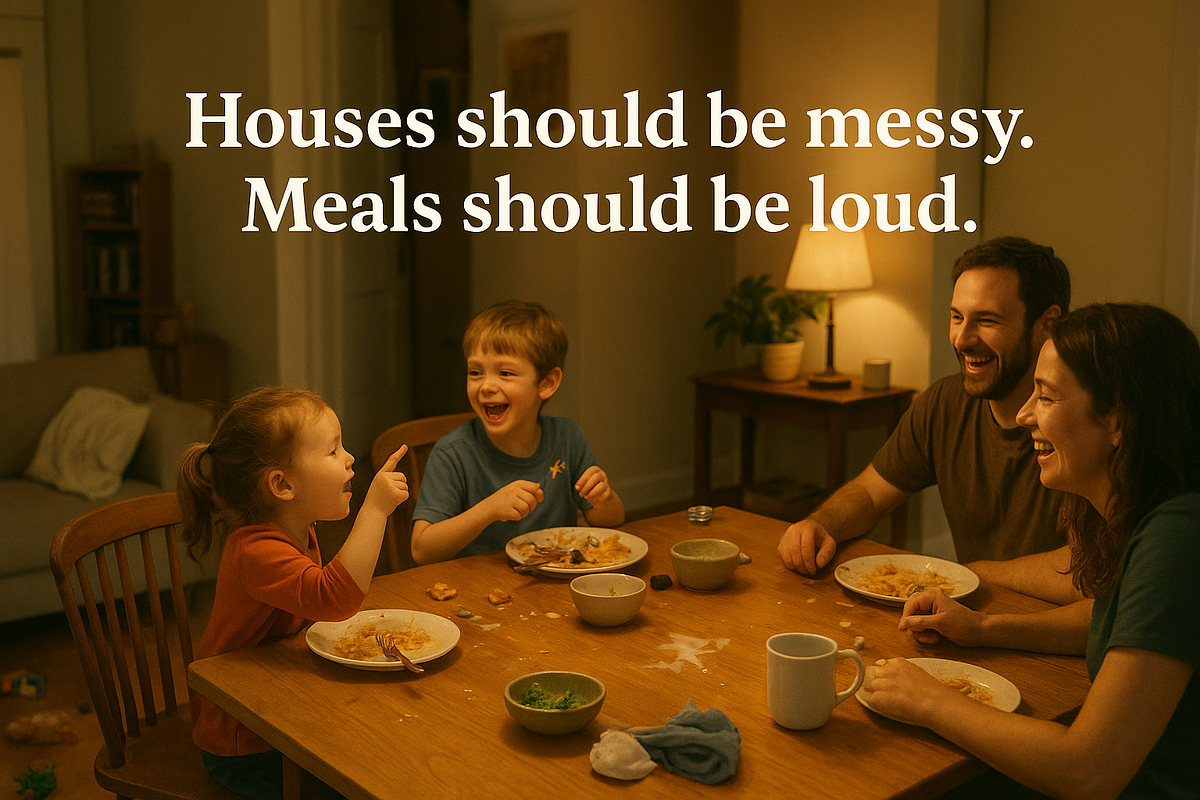Houses should be MESSY, and Meals should be LOUD | by Matt Loflin | Nov ...