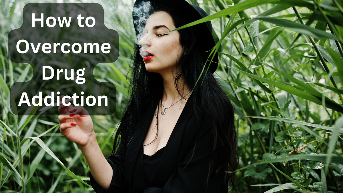 How to Overcome Drug Addiction. If you want to overcome drug addiction ...