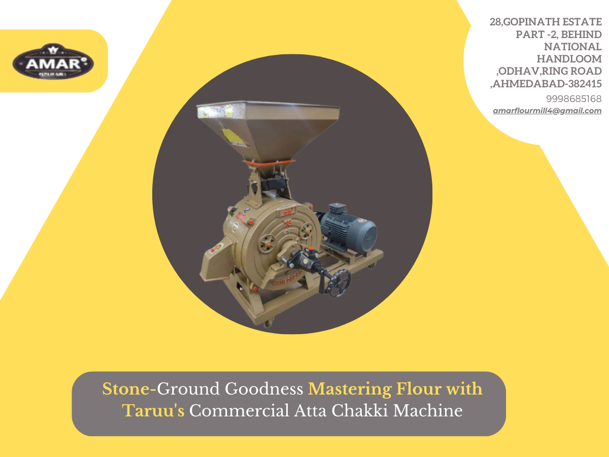 Stone-Ground Goodness: Mastering Flour with Taruu’s Commercial Atta ...