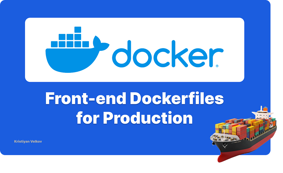 Optimized Frontend Dockerfiles for Production (open-source project) | by Kristiyan Velkov ...