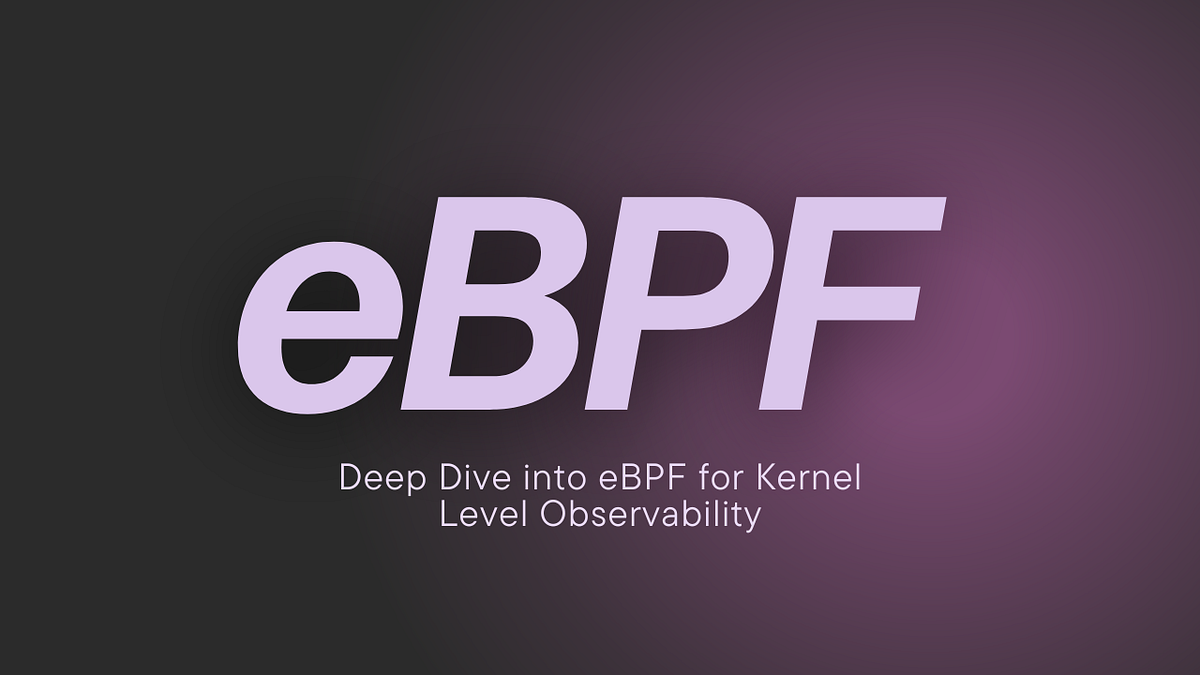 Advanced DevOps: Deep Dive into eBPF for Kernel-Level Observability | by Sajan Dawadi | Jun ...