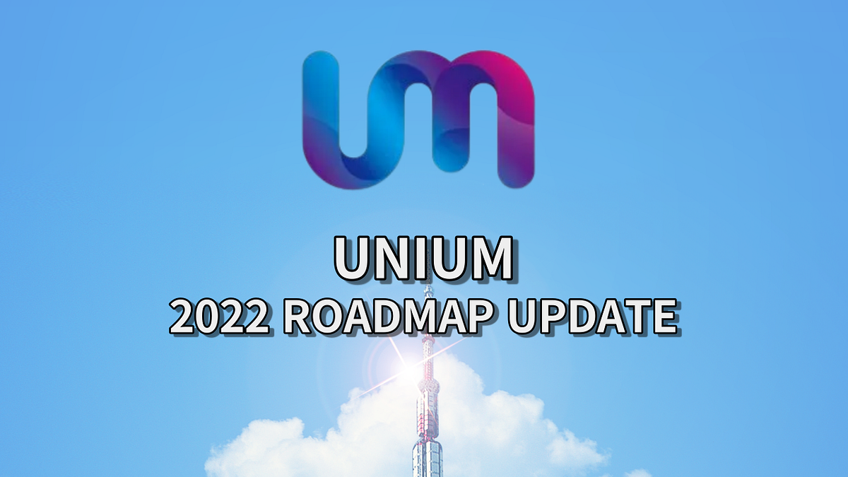 UNIUM, 2022 로드맵 업데이트. 안녕하세요 유니엄 커뮤니티 여러분 | by UNIUM_official | Medium