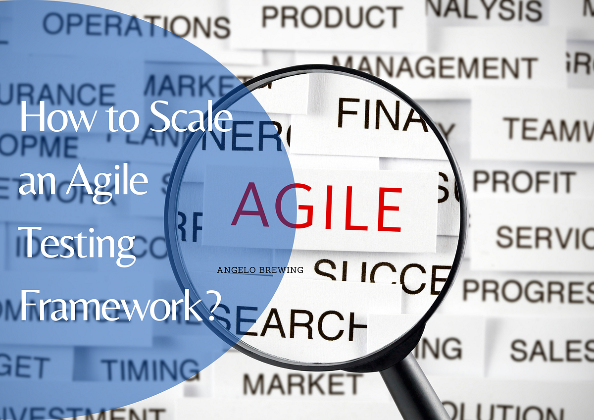 How to Scale an Agile Testing Framework? | by Bijita Bhattachariya | Medium