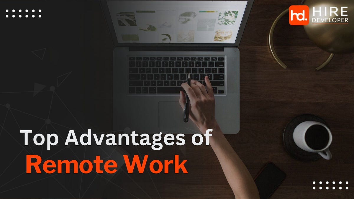 Top Advantages of Remote Work. In the present quickly impacting the ...