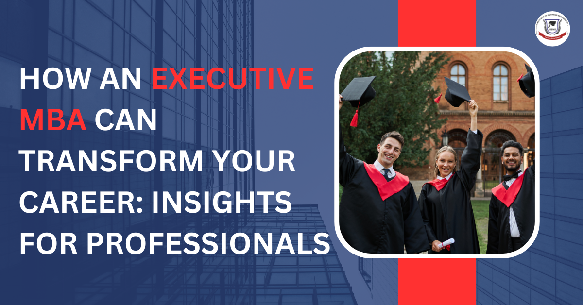 How an Executive MBA Can Transform Your Career: Insights for ...