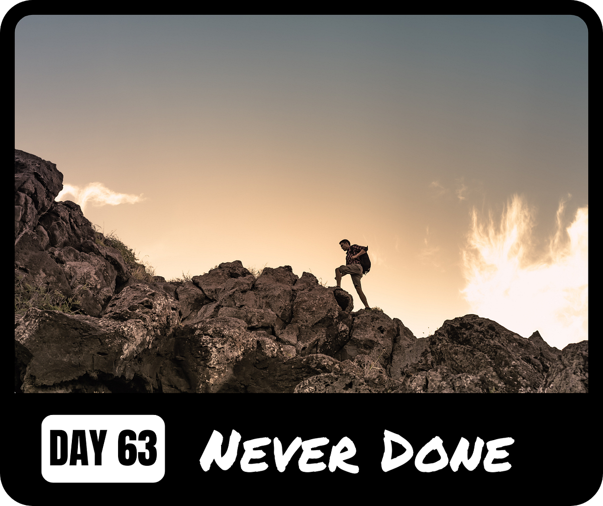 Day 63 — Never Done - Thien Doan - Medium