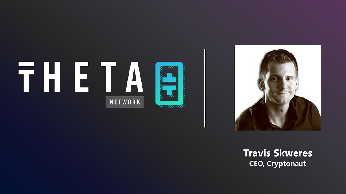 Theta Labs announces Travis Skweres, CEO of Cryptonaut, to join the ...